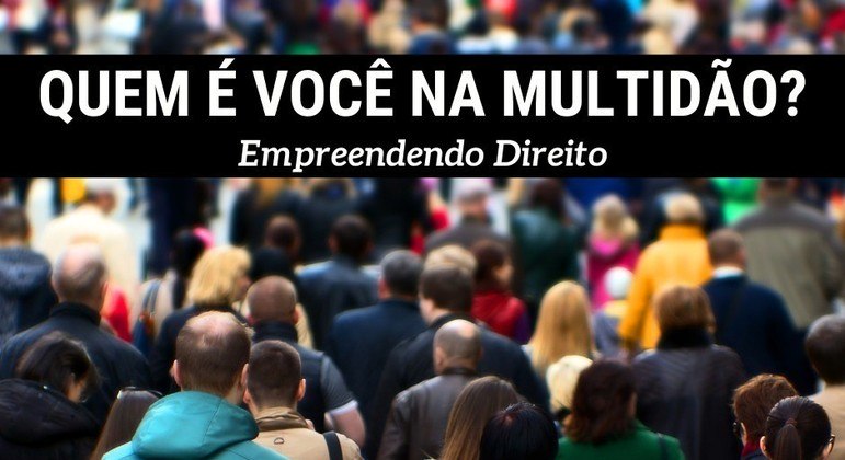 Quem é Você No Meio Da Multidão Prisma R7 Empreendendo Direito